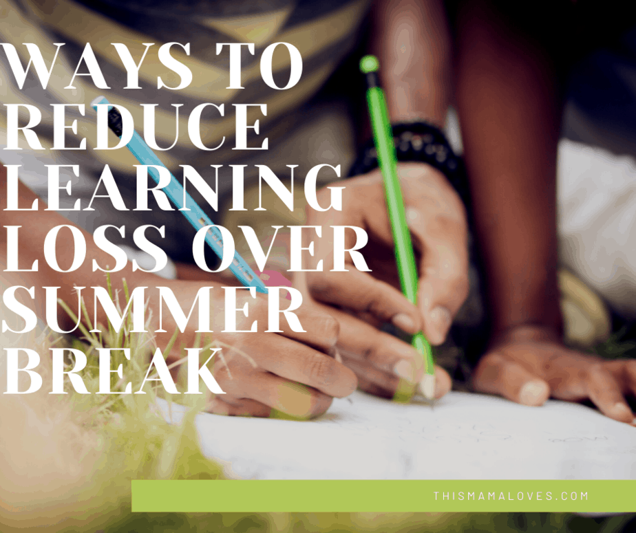 Ways to Reduce Learning Loss over Summer Break - This Mama Loves