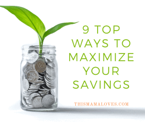 9 Top Ways to Maximize Your Savings - This Mama Loves