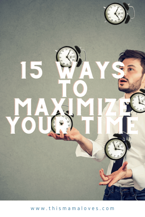 5 Ways To Maximize Your Time - This Mama Loves