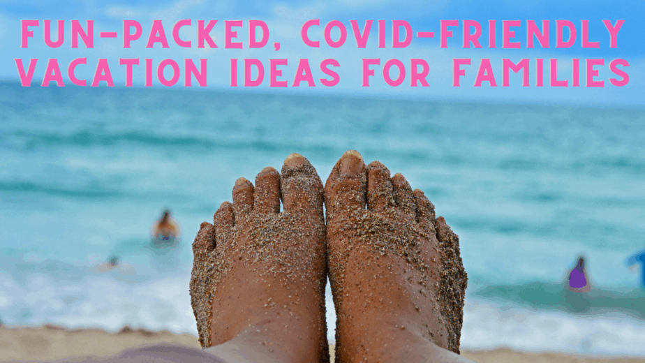 Fun-Packed, Covid-Friendly Vacation Ideas For Families - This Mama Loves
