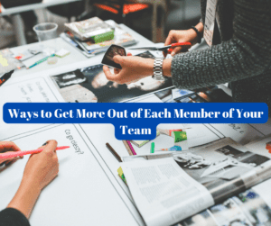 Ways to Get More Out of Each Member of Your Team - This Mama Loves