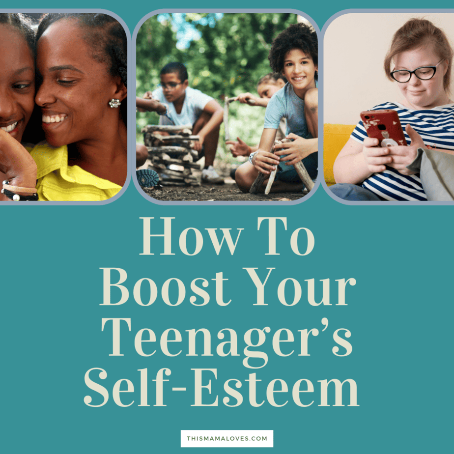 How To Boost Your Teenager’s Self-Esteem and Confidence - This Mama Loves